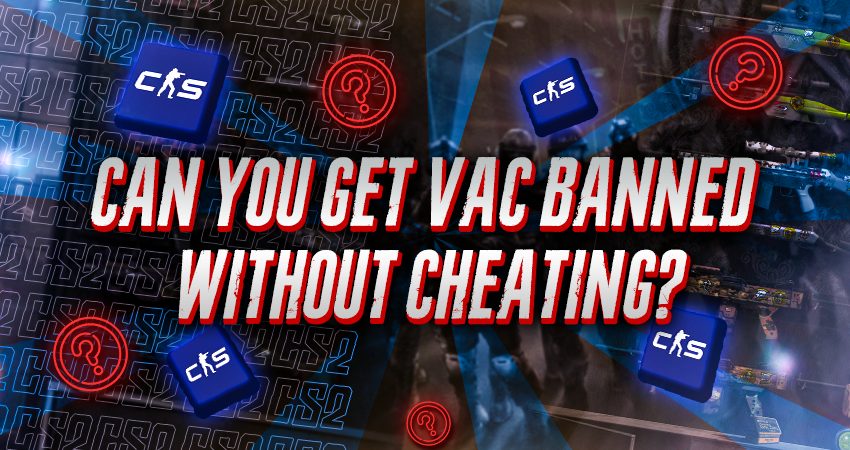 Can You Get VAC Banned Without Cheating? - Here’s the Truth